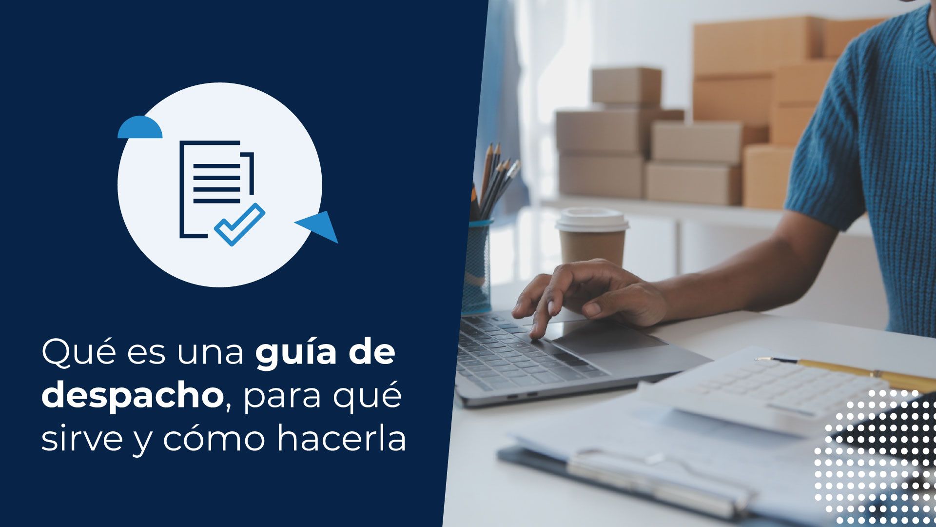 Qué es una guía de despacho, para qué sirve y cómo hacerla - Acepta Chile